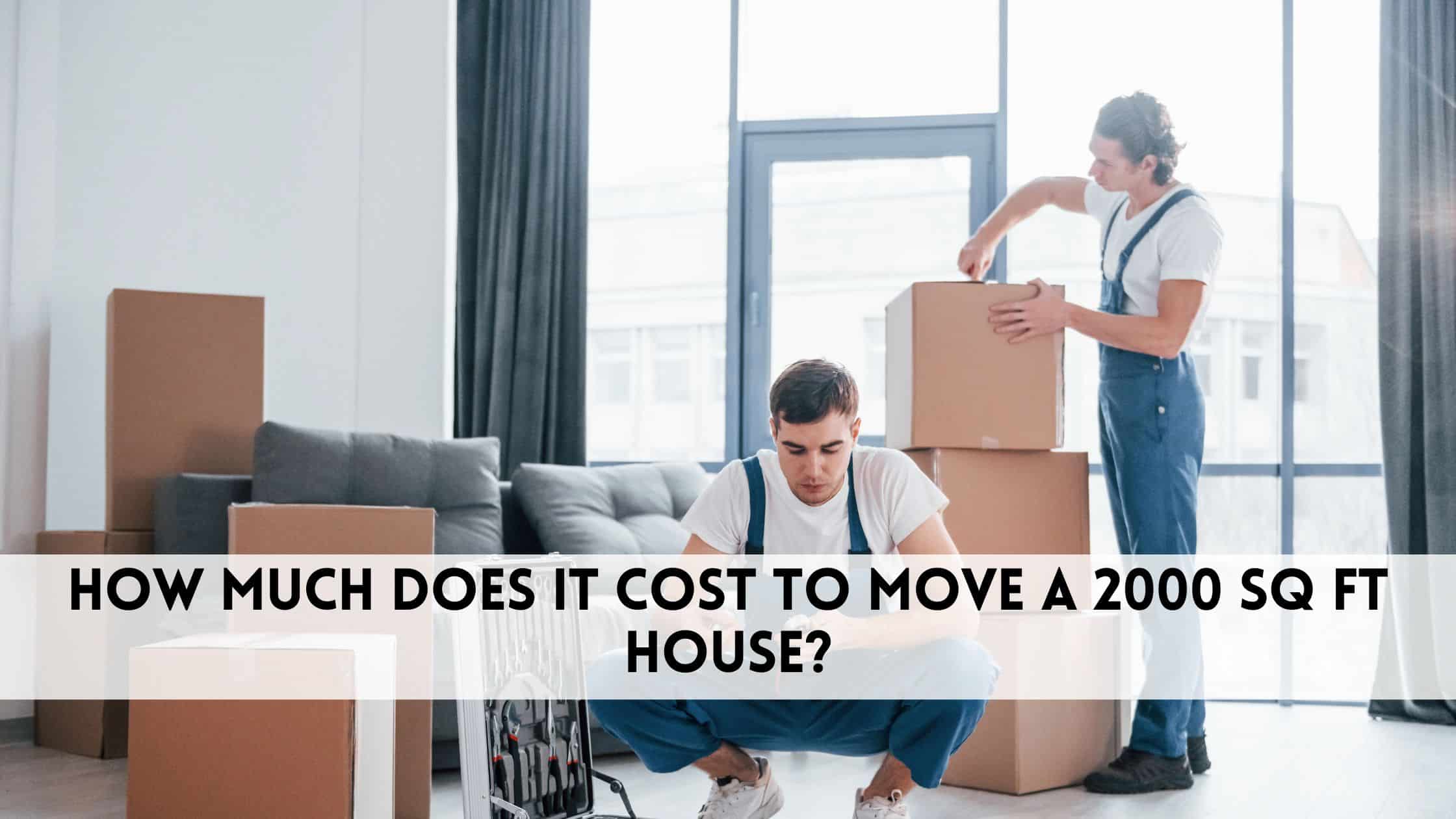 How much does it cost to move a 2000 sq ft house?
